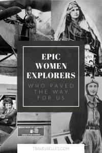 Epic Women Explorers (Pioneering Female Solo Travelers) – Travel Belles