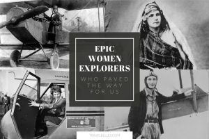 Epic Women Explorers (Pioneering Female Solo Travelers) – Travel Belles